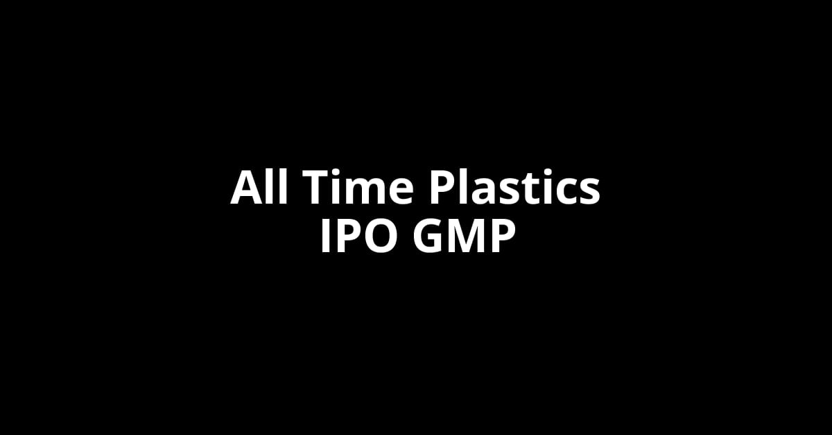 All Time Plastics IPO GMP Today