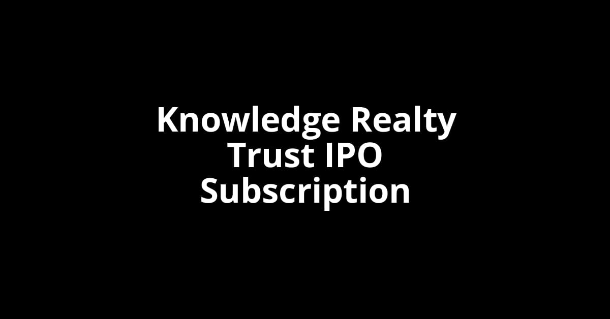 Knowledge Realty Trust IPO Subscription Status