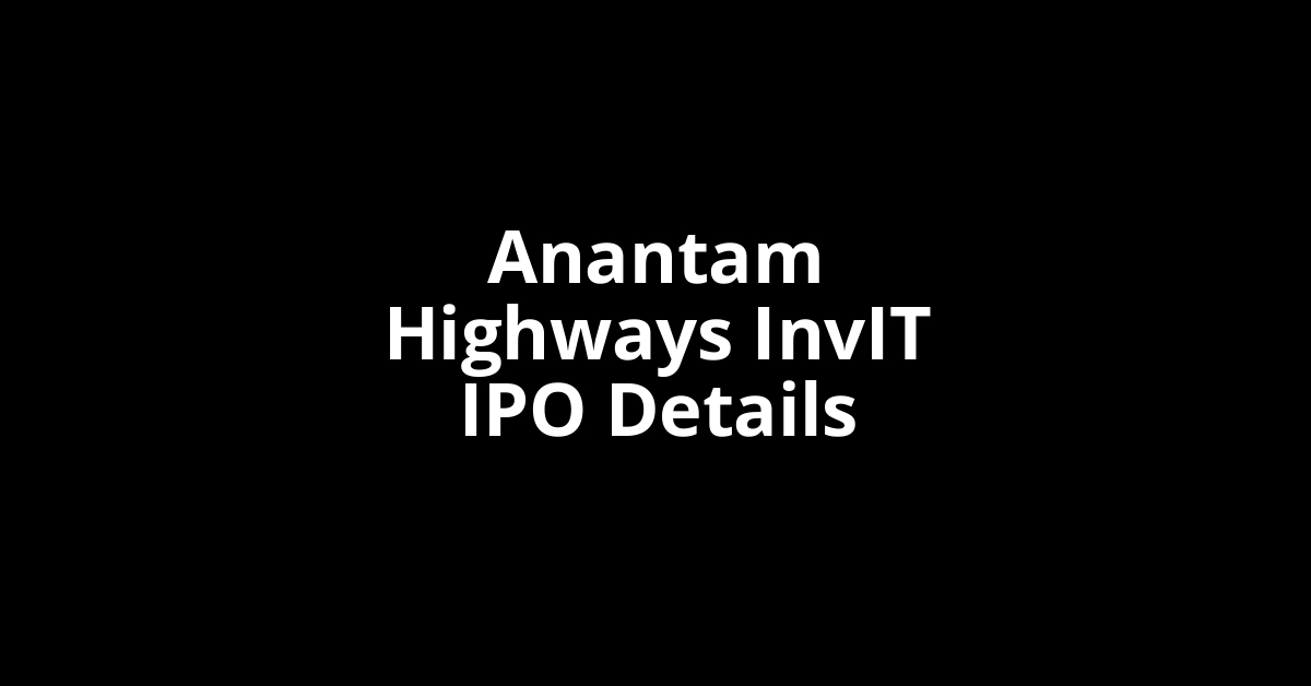 Anantam Highways InvIT IPO Details