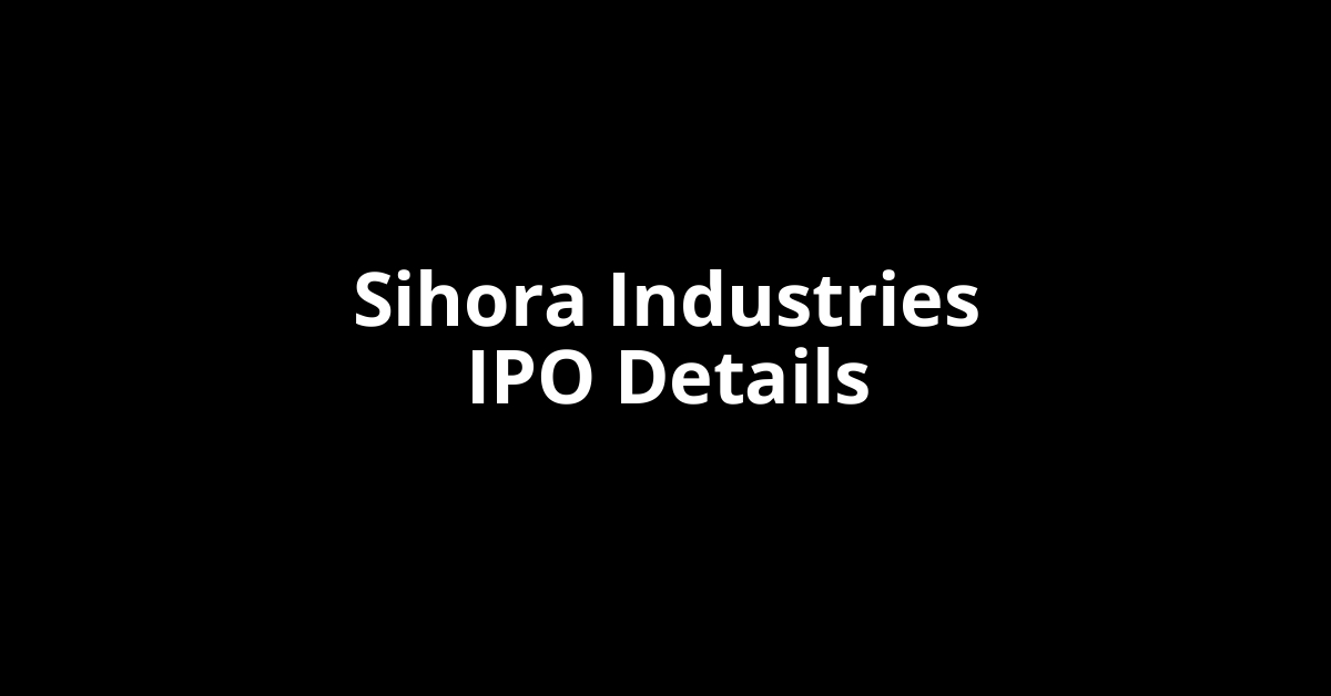 Sihora Industries IPO Details