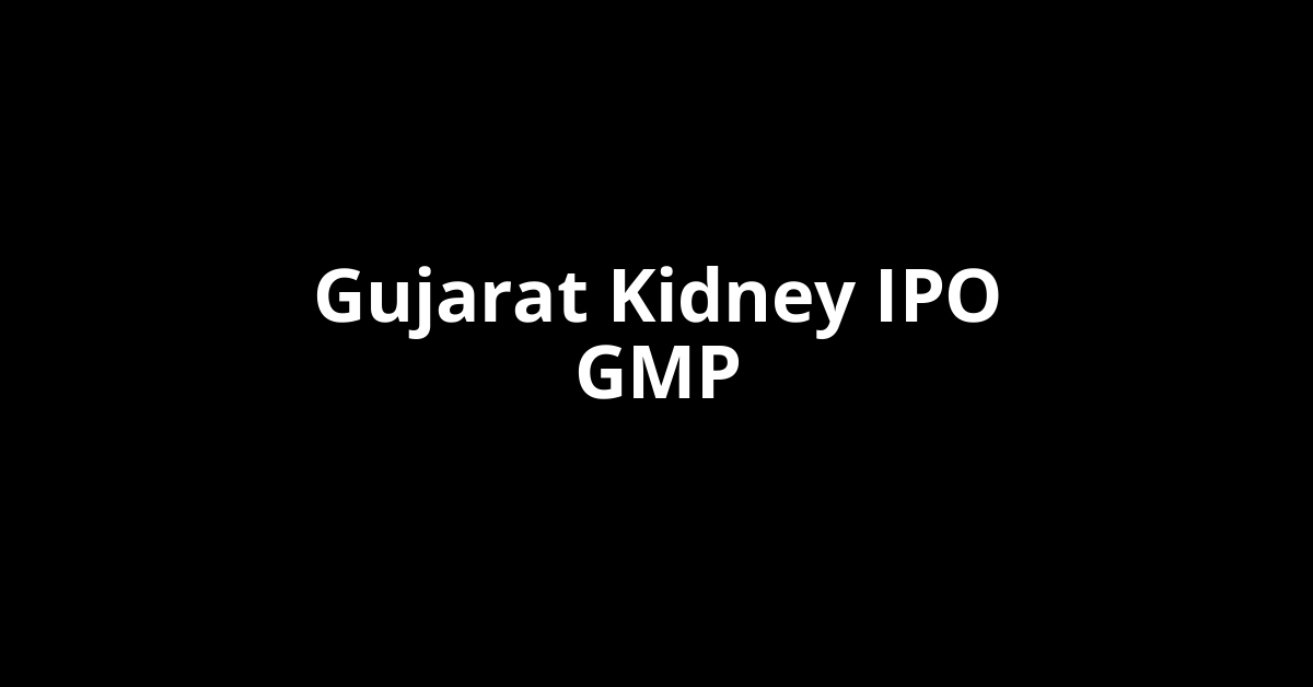 Gujarat Kidney IPO GMP Today
