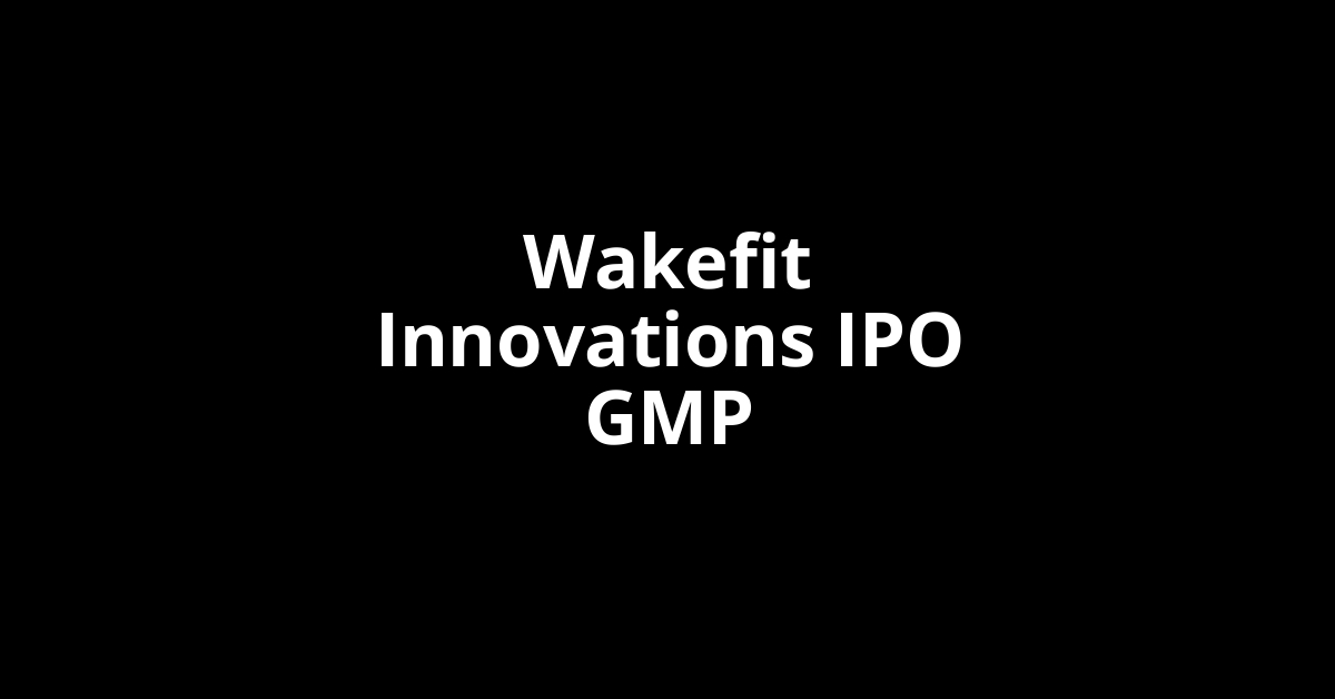 Wakefit Innovations IPO GMP Today