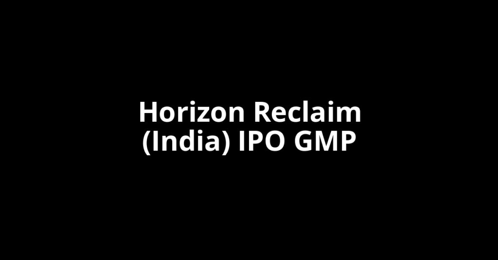 Horizon Reclaim (India) IPO GMP Today